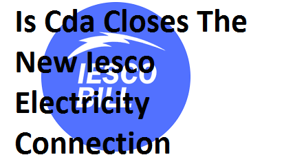 Is Cda Closes The New Iesco Electricity Connection